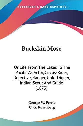 Buckskin Mose : Or Life From The Lakes To The Pacific As Actor, Circus ...