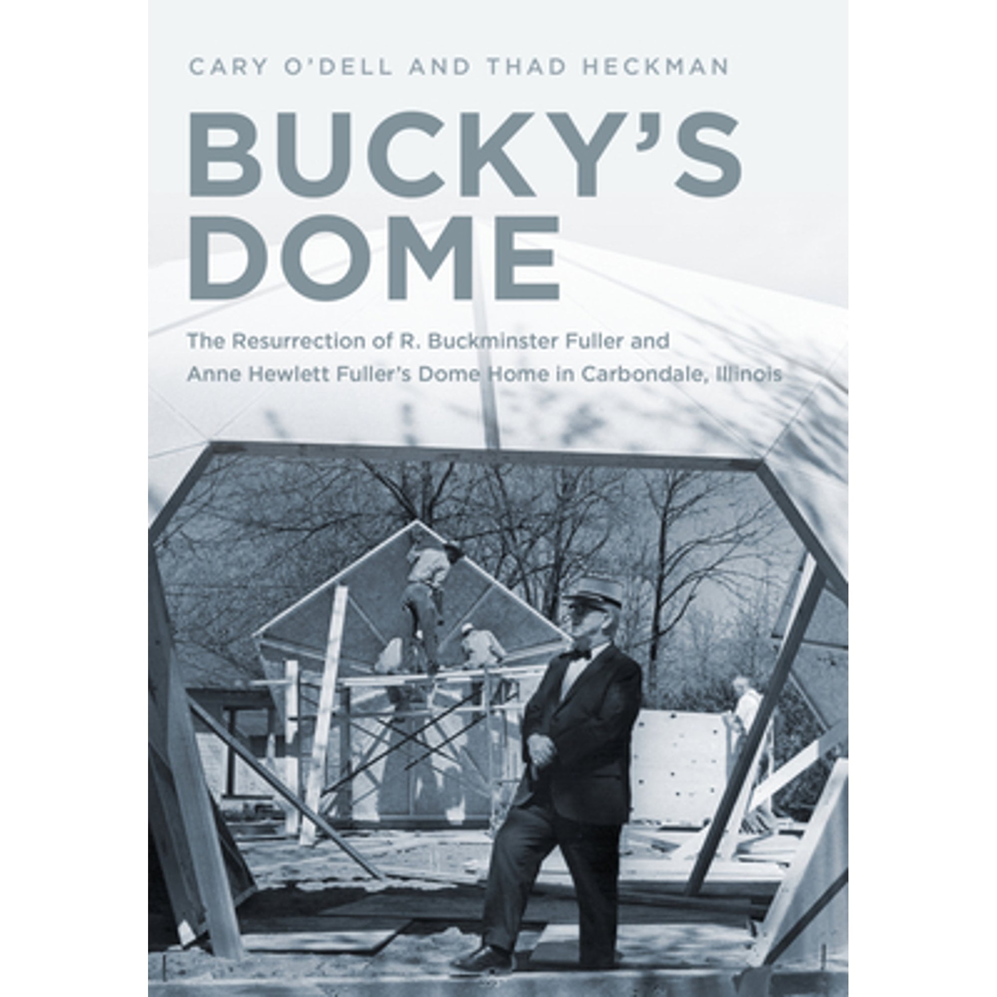 Bucky's Dome: The Resurrection of R. Buckminster Fuller and Anne ...