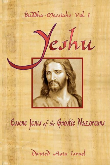 Buddha-messiahs : Yeshu, Essene Jesus of the Gnostic Nazoreans ...