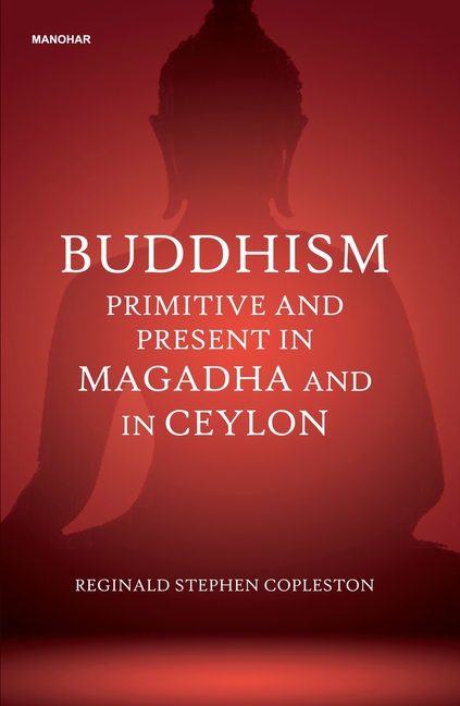 Buddhism Primitive and Present in Magadha and in Ceylon, (Hardcover ...