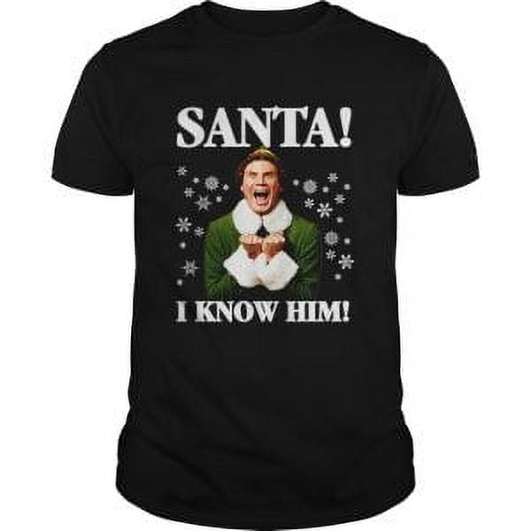 Buddy The Elf Movie Santa I know Him Funny Holiday shirt - Walmart.com