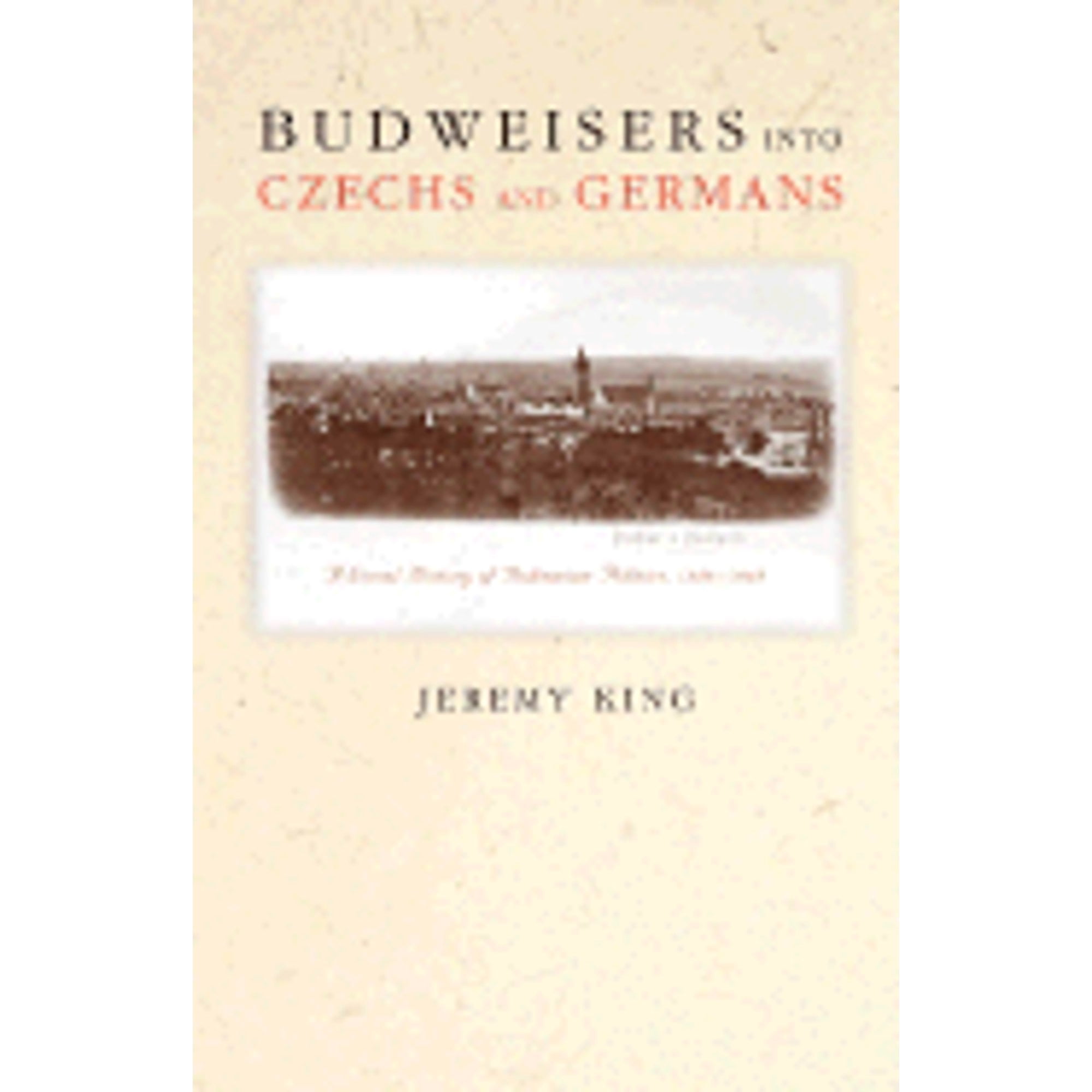 Pre-Owned Budweisers into Czechs and Germans: A Local History of ...