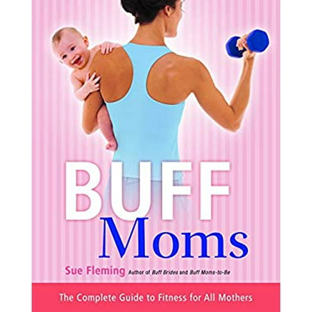 Pre-Owned Buff Moms : The Complete Guide to Fitness for All Mothers ...