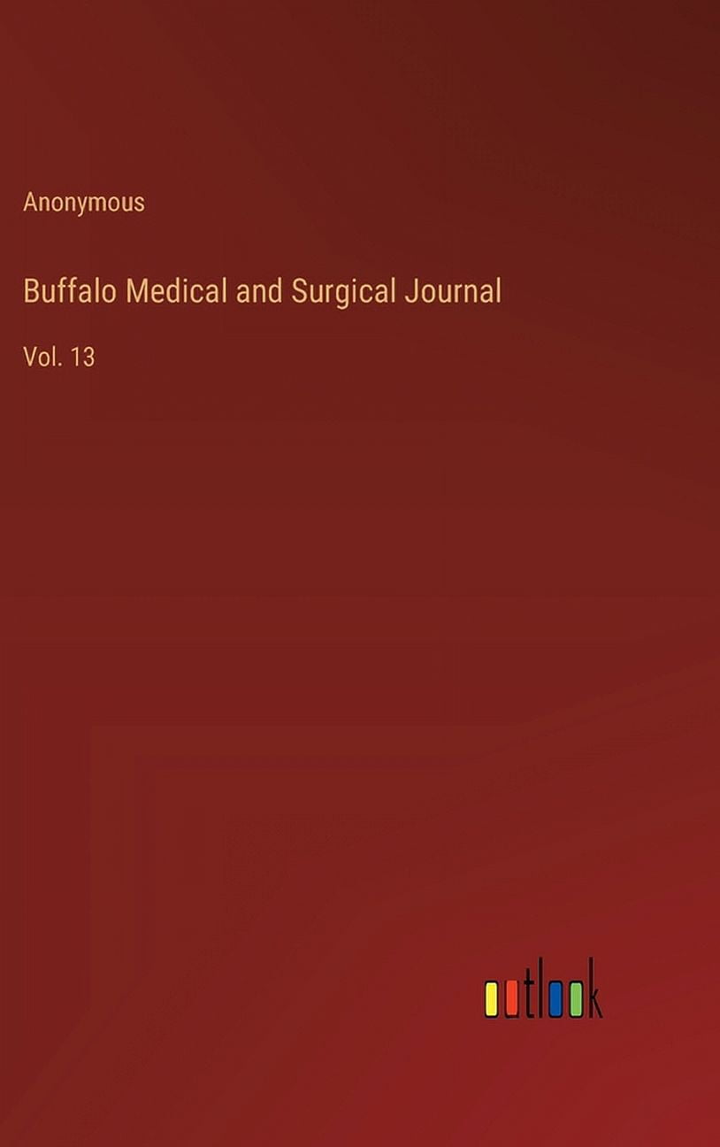 Buffalo Medical and Surgical Journal: Vol. 13 (Hardcover) - Walmart.com