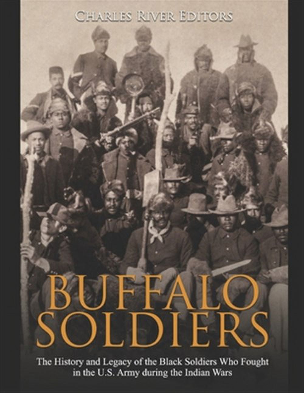 Buffalo Soldiers: The History and Legacy of the Black Soldiers Who ...