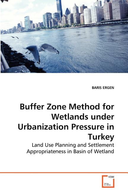 Buffer Zone Method for Wetlands under Urbanization Pressure in Turkey ...