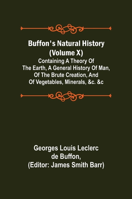 Buffon's Natural History (Volume X); Containing a Theory of the Earth ...