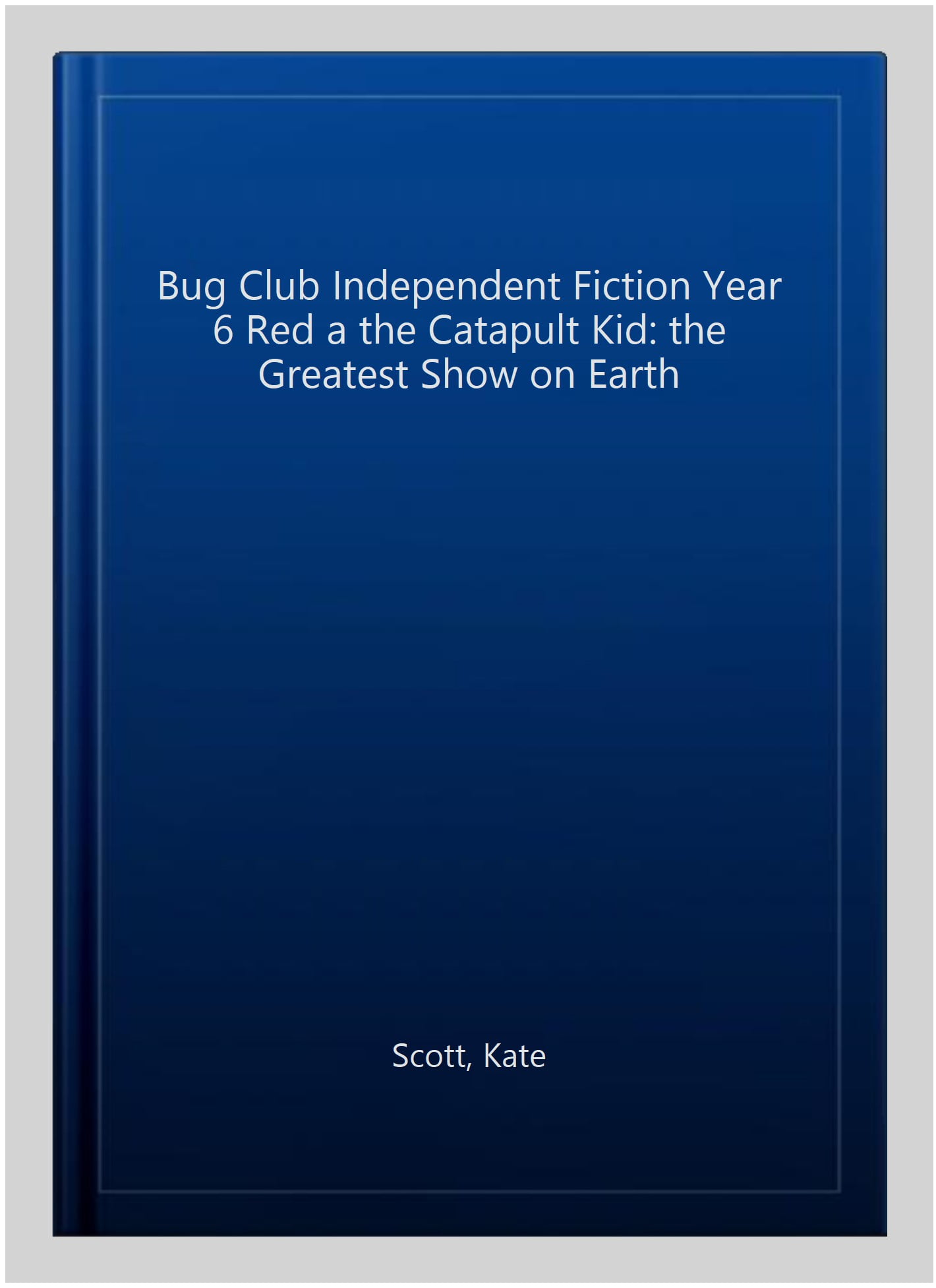 Bug Club Independent Fiction Year 6 Red a the Catapult Kid: the ...