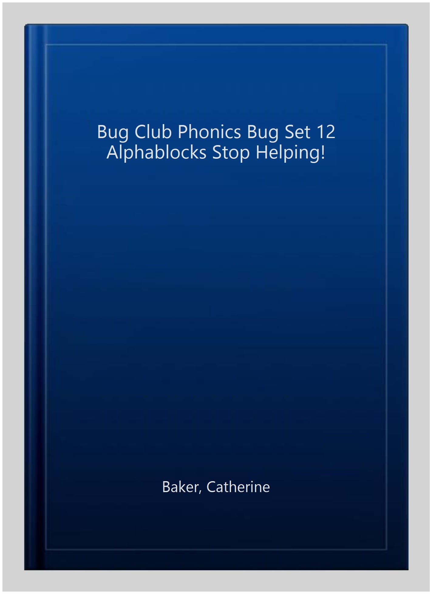 Bug Club Phonics - Phase 4 Unit 12: Alphablocks Stop Helping! Catherine ...