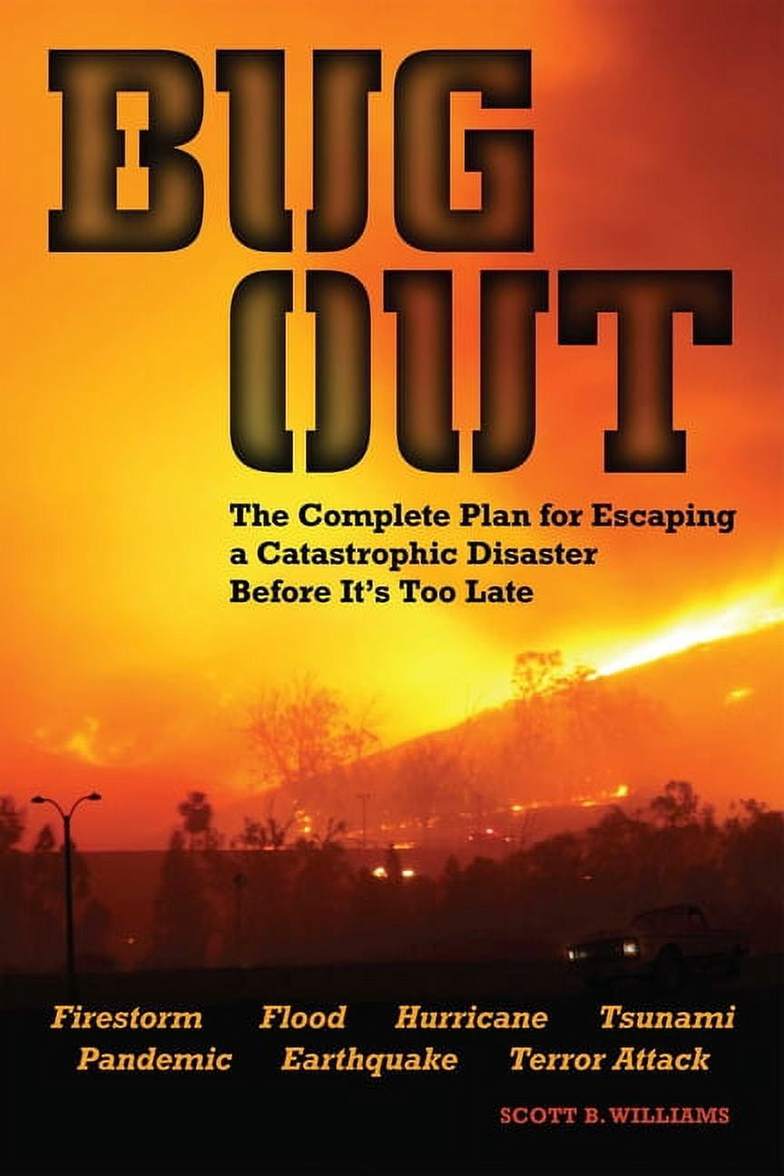 Bug Out : The Complete Plan for Escaping a Catastrophic Disaster Before ...