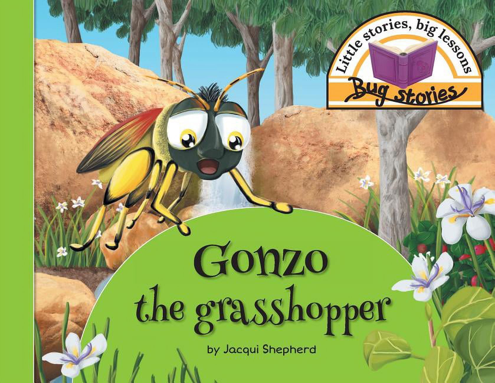 Bug Stories: Gonzo the grasshopper: Little stories, big lessons ...