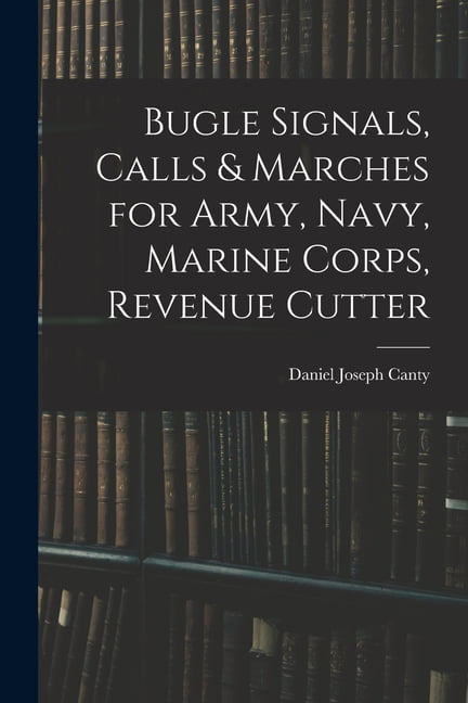 Bugle Signals, Calls & Marches for Army, Navy, Marine Corps, Revenue ...