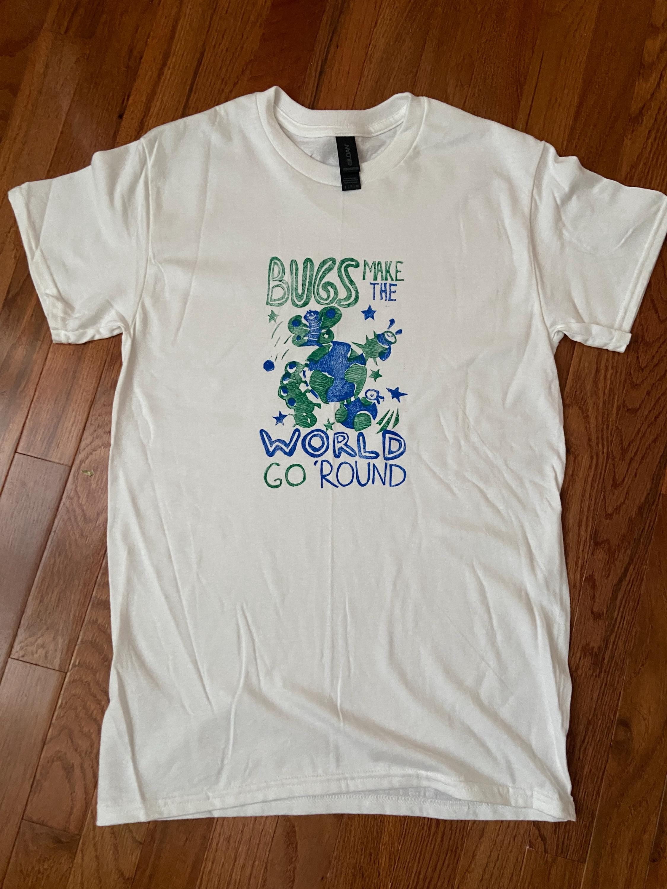 Bugs Make the World Go ‘Round Hand Printed T Shirt - Walmart.com