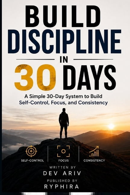 Build Discipline in 30 Days: A Simple 30-Day System to Build Self ...