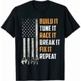 Build It Tune It Race It Break It Fix It Repeat Car Mechanic T-Shirt ...
