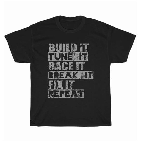 Build It Tune It Race It Break It Fix It Repeat Car Mechanic T-Shirt ...
