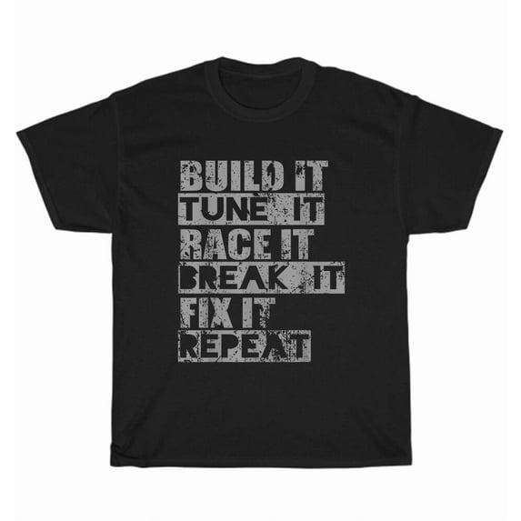 Build It Tune It Race It Break It Fix It Repeat Car Mechanic Unisex T ...