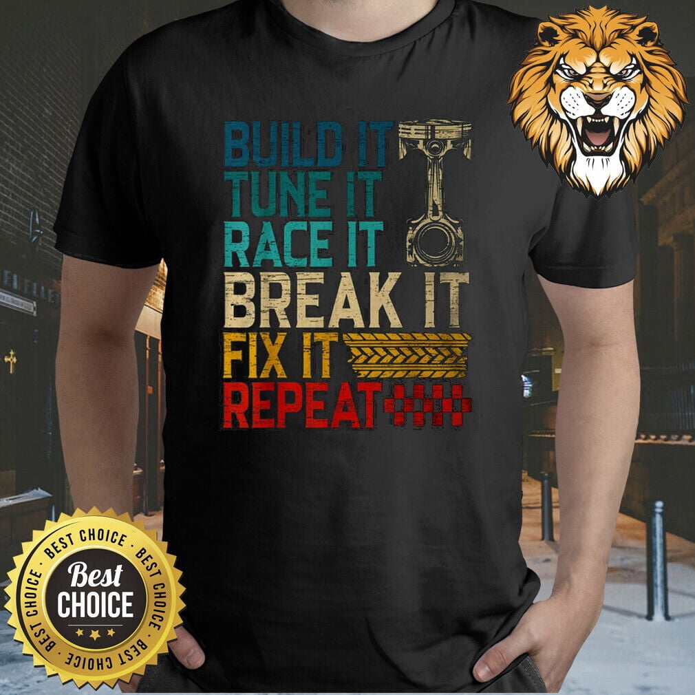 Build It Tune It Race It Break It Fix It Repeat Shirt A6987 - Walmart.com
