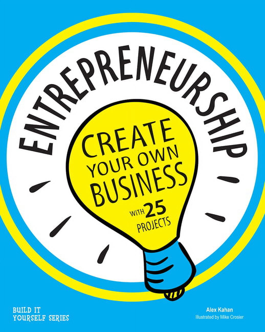 Build It Yourself: Entrepreneurship : Create Your Own Business with 25 ...