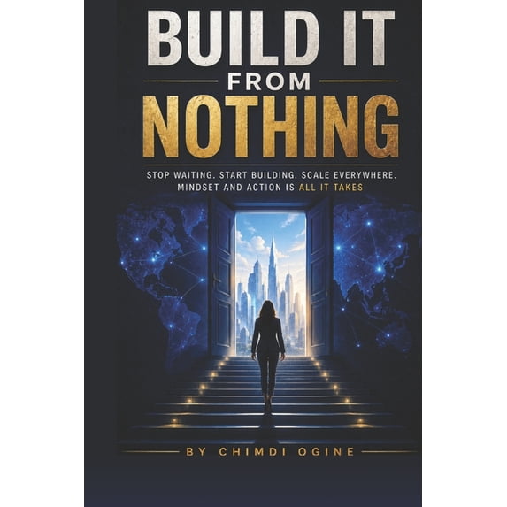 Build It from Nothing: Stop Waiting. Start Building. Scale Everywhere ...