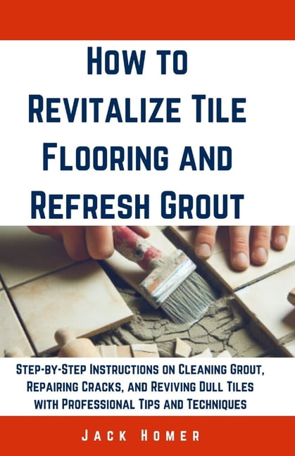 Build It Yourself Mastery: How to Revitalize Tile Flooring and Refresh ...