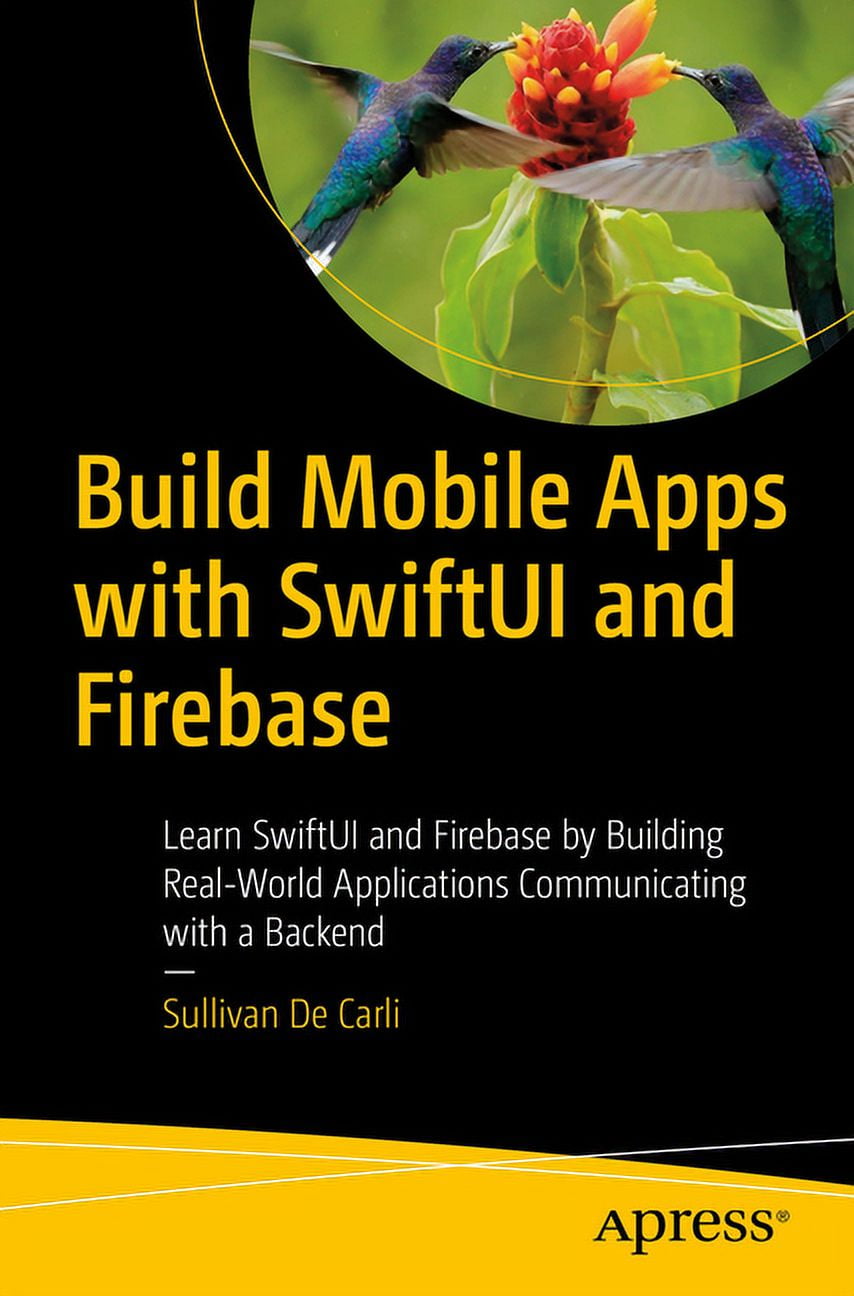 Build Mobile Apps with Swiftui and Firebase: Learn Swiftui and Firebase by Building Real-World ...