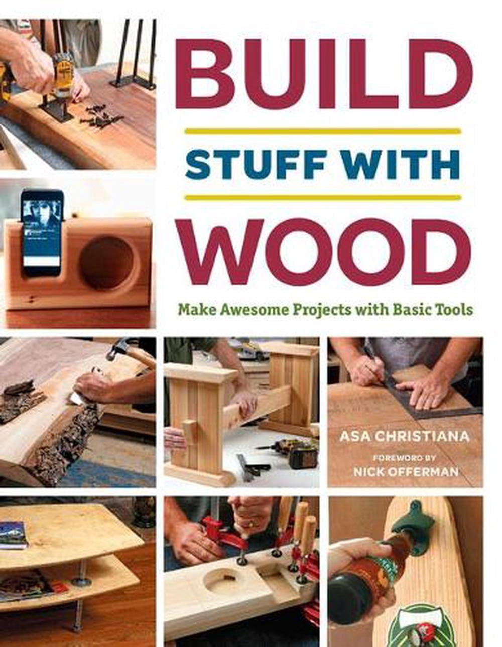 Build Stuff with Wood: Make Awesome Projects with Basic Tools ...