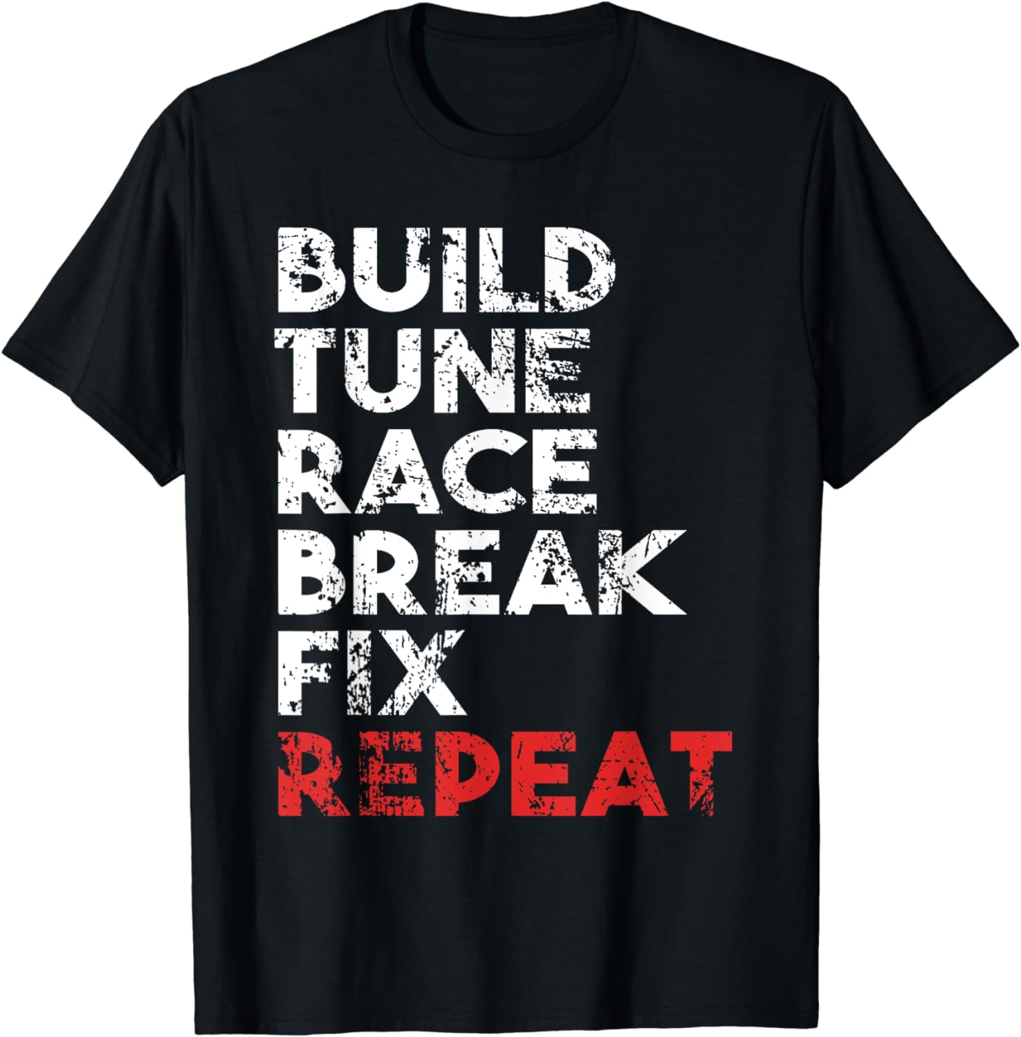 Build Tune Race Break Fix Repeat Men car T-Shirt - Walmart.com