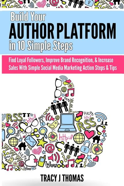 Build Your Author Platform in 10 Simple Steps: Find Loyal Followers ...