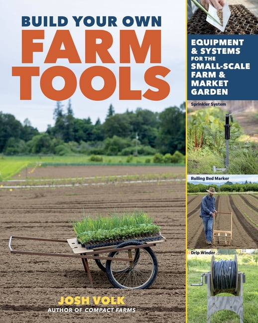 Build Your Own Farm Tools : Equipment & Systems for the Small-Scale ...