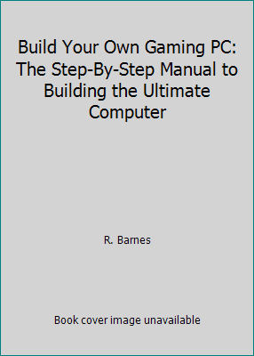 Pre-Owned Build Your Own Gaming PC: The Step-By-Step Manual to Building ...