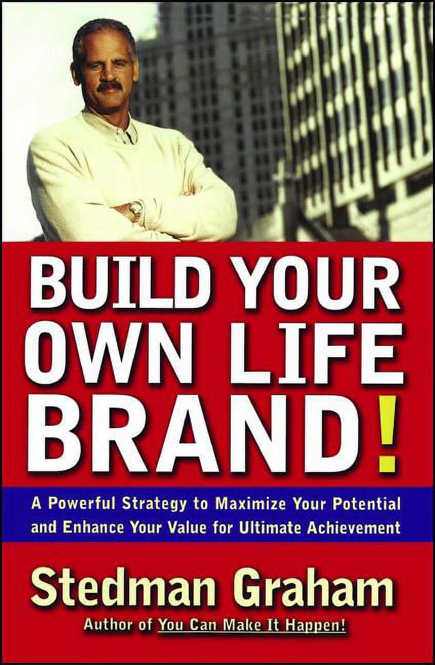 Build Your Own Life Brand! : A Powerful Strategy to Maximize Your ...