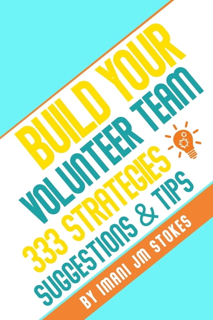 Build Your Volunteer Team : 333 Strategies, Suggestions, & Tips ...