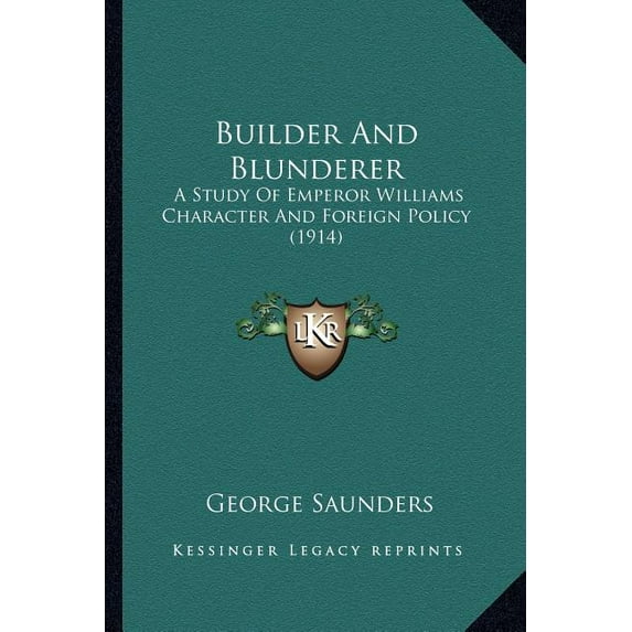 Builder And Blunderer : A Study Of Emperor Williams Character And ...