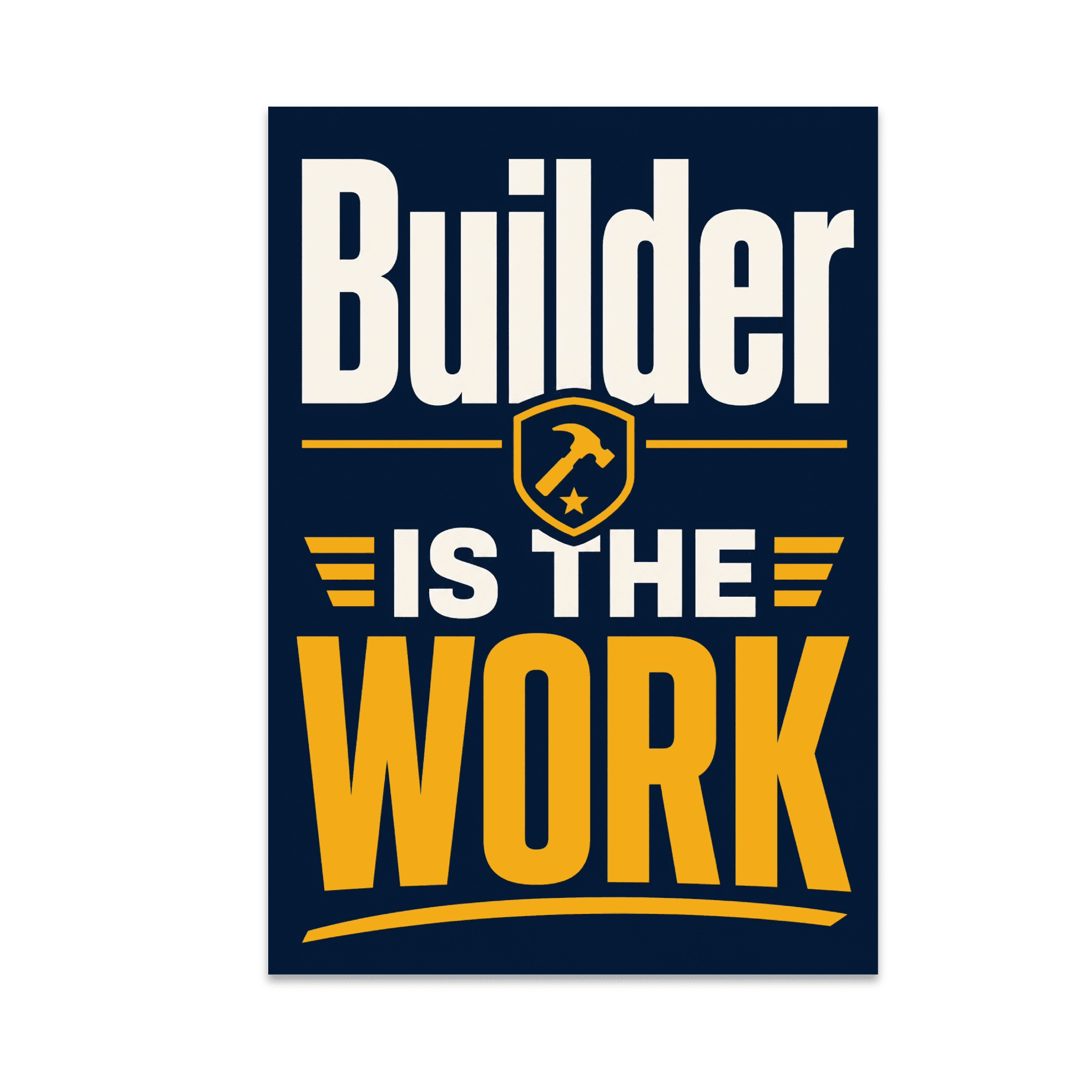 Builder Is The Work - Builder Theme Decor - 13x19 Glossy Poster Print ...