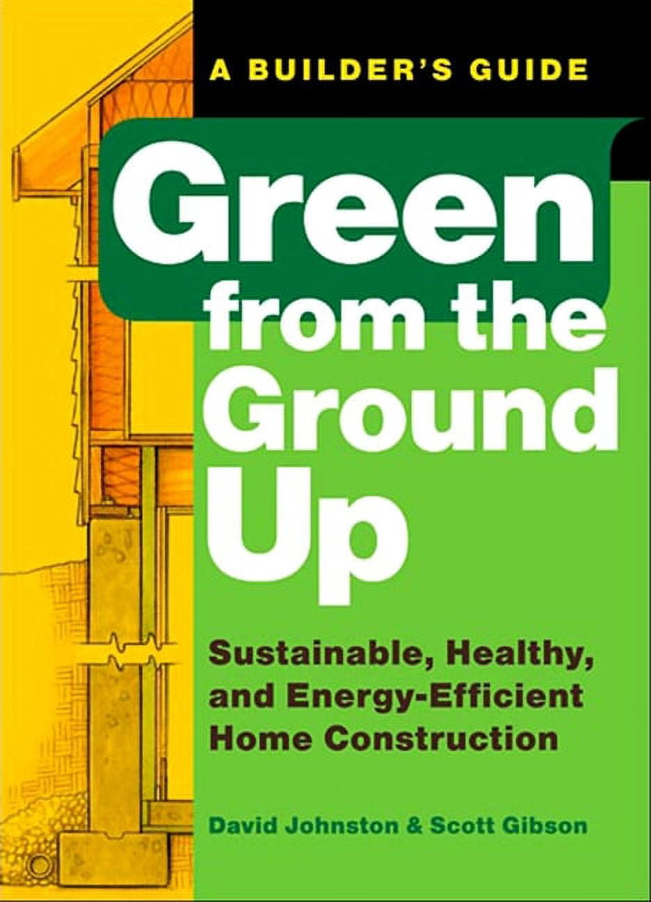 Green from the Ground Up : Sustainable, Healthy, and Energy-Efficient ...
