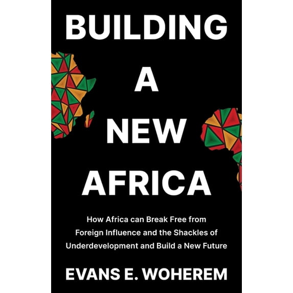 Building A New Africa: How Africa can Break Free from Foreign Influence ...