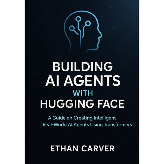 Building AI Agents with Hugging Face: A Guide on Creating Intelligent ...