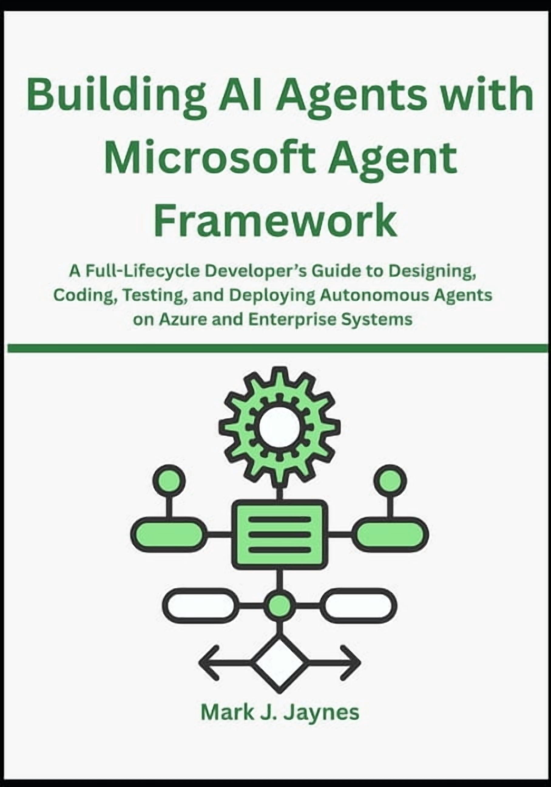 Building AI Agents with Microsoft Agent Framework: A Full-Lifecycle Developer's Guide to ...