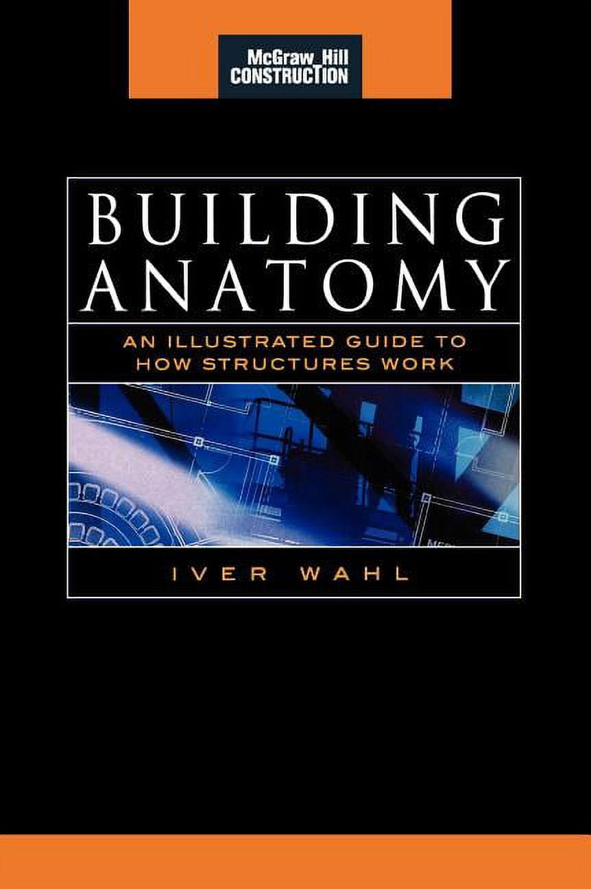 Building Anatomy (McGraw-Hill Construction Series): An Illustrated ...