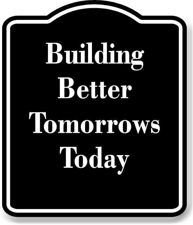 Building Better Tomorrows Today BLACK Aluminium Composite Sign 8.5''x10 ...