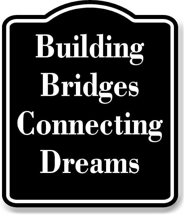 Building Bridges Connecting Dreams BLACK Aluminum Composite Sign 15 ...