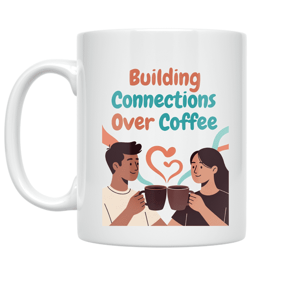 Building Connections Over Coffee - Relationship Enthusiast - 11 oz ...