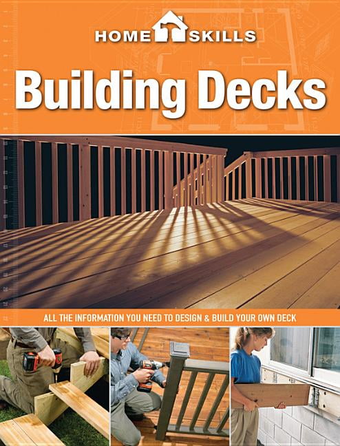 Building Decks: All the Information You Need to Design & Build Your Own ...