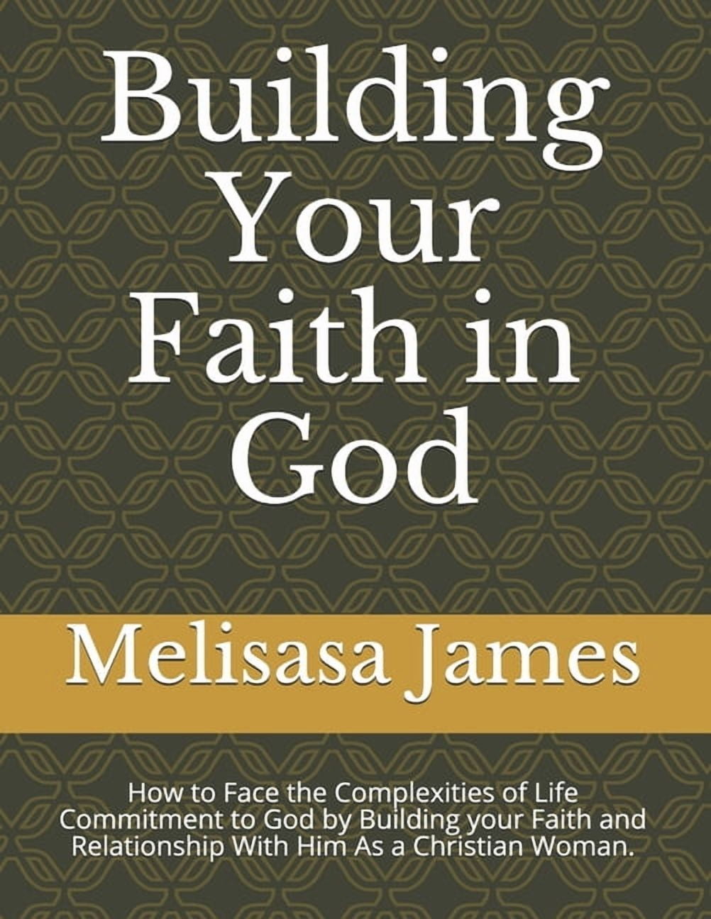Building Your Faith in God: How to Face the Complexities of Life ...