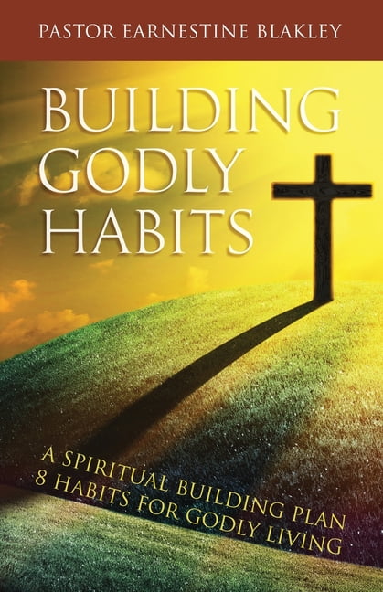 Building Godly Habits: A Spiritual Building Plan: 8 Habits for Godly ...