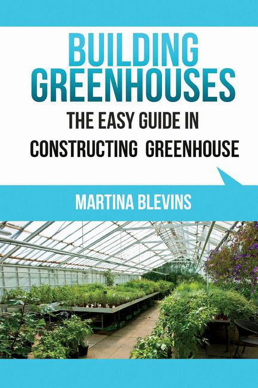 Building Greenhouses: The Easy Guide for Constructing Your Greenhouse ...