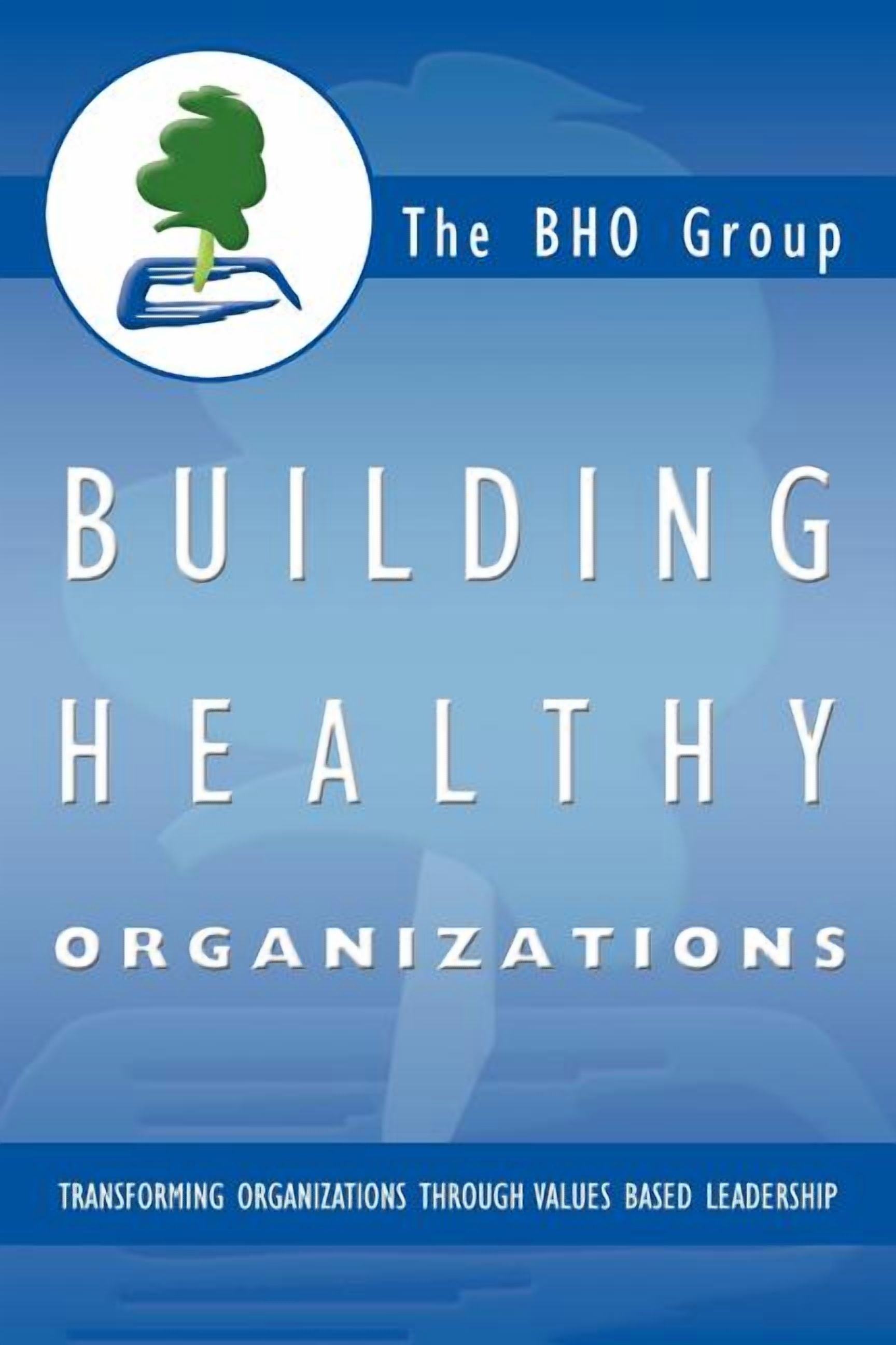 Building Healthy Organizations: Transforming Organizations Through ...