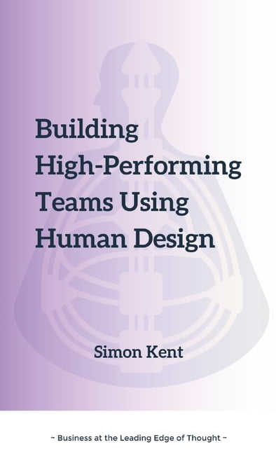 Building High-Performing Teams Using Human Design: Unlocking Success ...