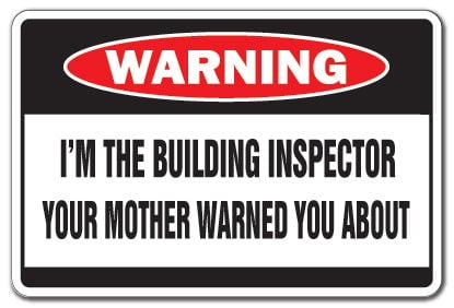 I'm The Building Inspector Warning Sign | Indoor/Outdoor | Funny Home ...